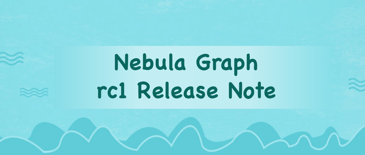 图数据库 NebulaGraph RC1 Release Note